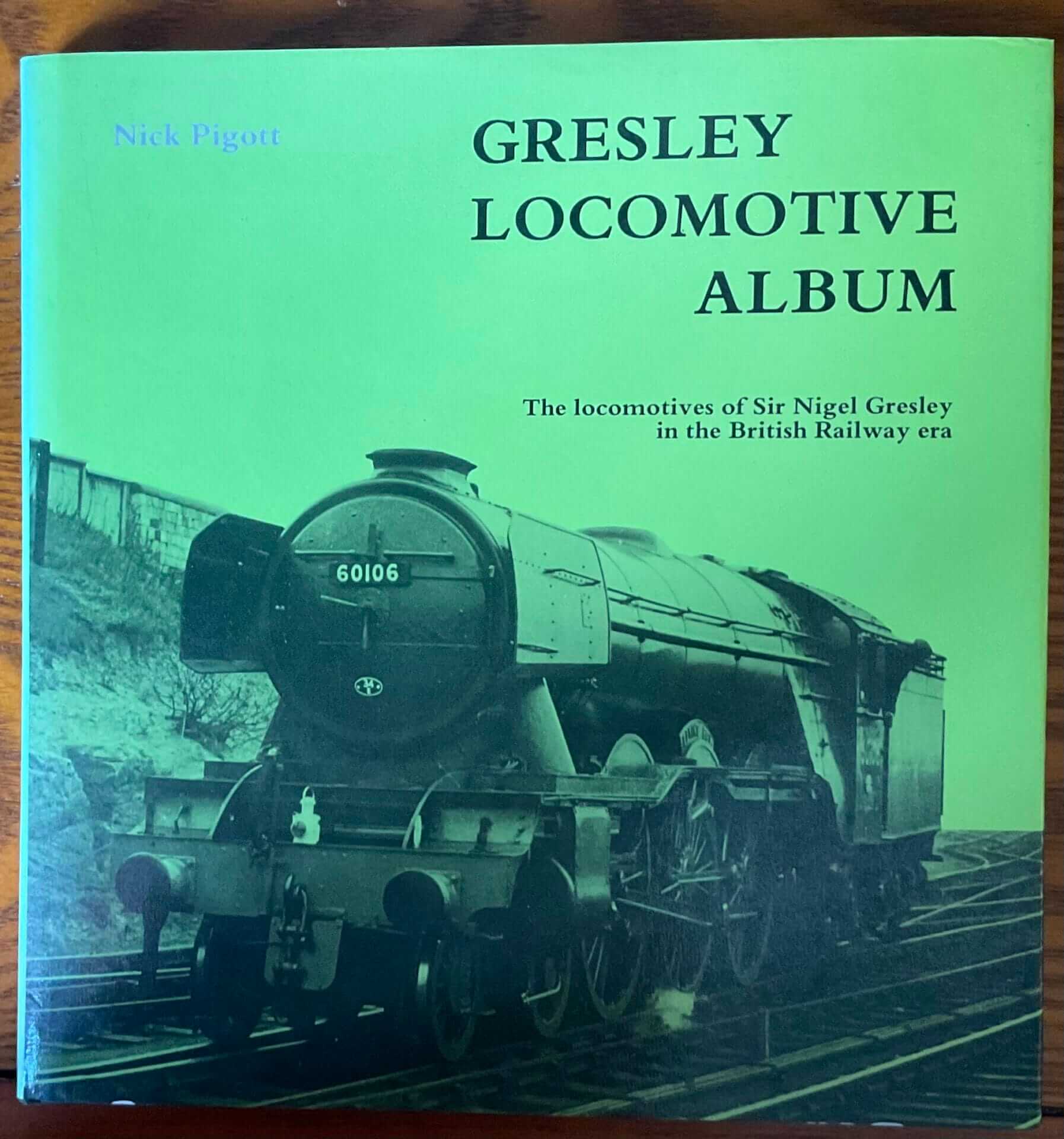 Gresley Locomotive Album – Nick Pigott – Pre-Owned Hardback Book 1st ...