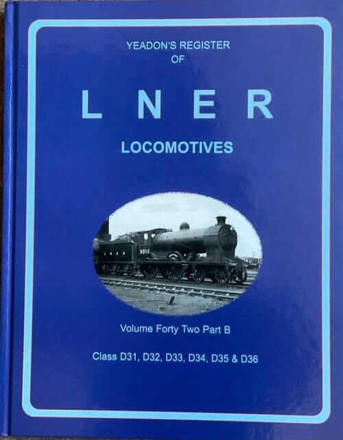 Yeadon’s Register of LNER Locomotives Vol. 42 Part B Classes D32-D36 ...